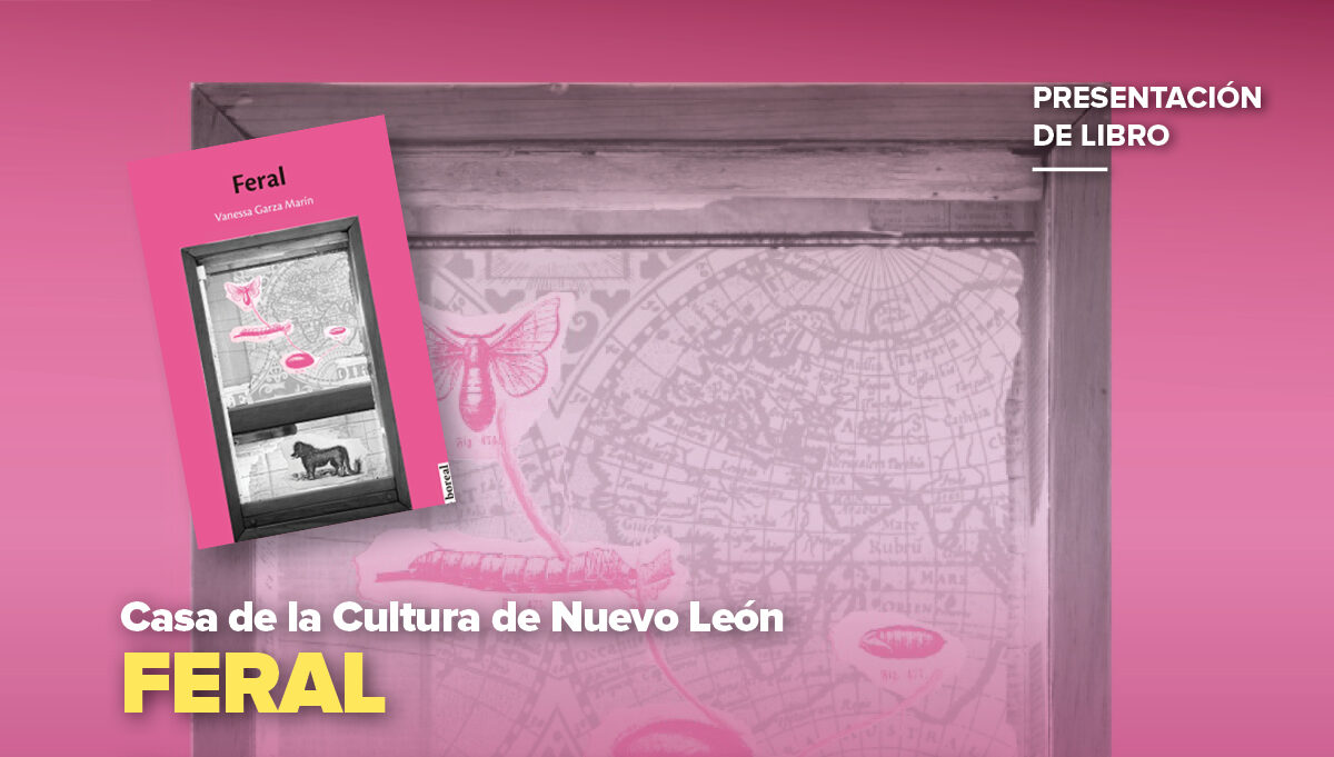 Presentación de libro “FERAL” : CONARTE Nuevo León