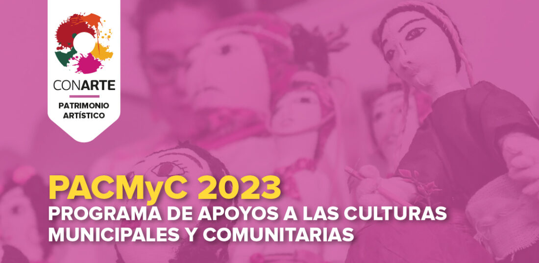 PROGRAMA DE APOYOS A LAS CULTURAS MUNICIPALES Y COMUNITARIAS (PACMYC) 2023 : CONARTE Nuevo León
