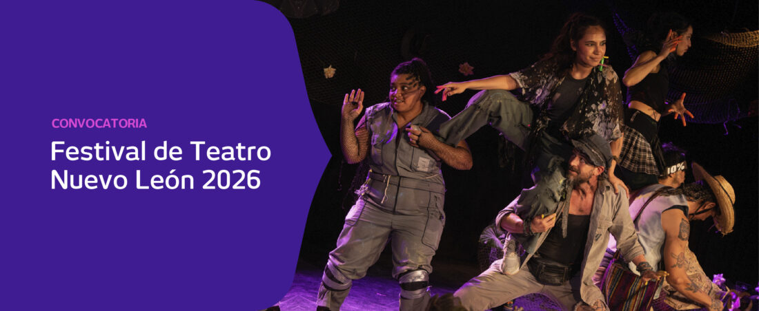 FESTIVAL DE TEATRO NUEVO LEÓN EMISIÓN 2026 : CONARTE Nuevo León
